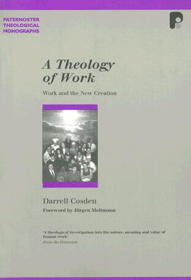 楽天ブックス: A Theology of Work: Work and the New Creation - Darrell Cosden ...