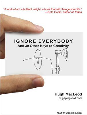 楽天ブックス: Ignore Everybody: And 39 Other Keys to Creativity - Hugh ...