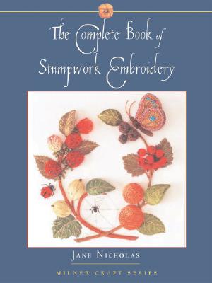 楽天ブックス: The Complete Book of Stumpwork Embroidery - Jane Nicholas ...