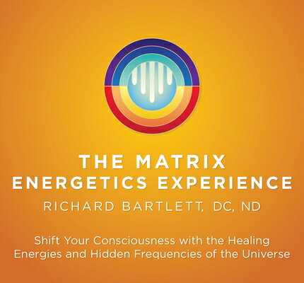 楽天ブックス: The Matrix Energetics Experience: Shift Your Consciousness with ...