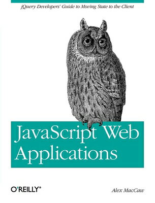 楽天ブックス: JavaScript Web Applications: jQuery Developers' Guide to Moving ...