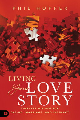楽天ブックス: Living Your Love Story: Timeless Wisdom for Dating, Marriage ...