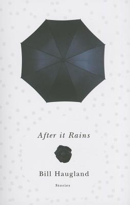 楽天ブックス: After It Rains: Short Stories - Bill Haugland - 9781550653557 : 洋書
