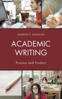 楽天ブックス: Academic Writing: Process and Product - Andrew P. Johnson ...