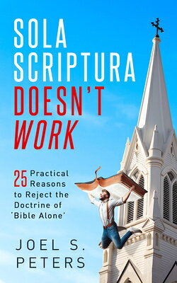 楽天ブックス: Sola Scriptura Doesn't Work: Practical Reasons to Reject the ...