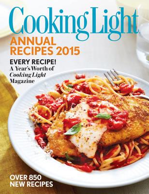 楽天ブックス: Cooking Light Annual Recipes 2015: Every Recipe! a Year's Worth ...