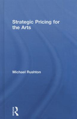楽天ブックス: Strategic Pricing for the Arts - Michael Rushton ...