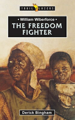 楽天ブックス: William Wilberforce: The Freedom Fighter - Derick Bingham ...