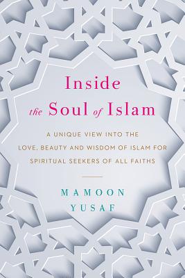 楽天ブックス: Inside the Soul of Islam: A Unique View Into the Love, Beauty ...