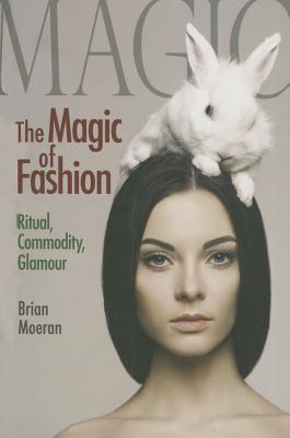 楽天ブックス: The Magic of Fashion: Ritual, Commodity, Glamour - Brian Moeran ...