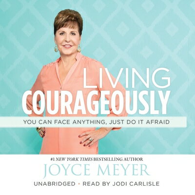 楽天ブックス: Living Courageously: You Can Face Anything, Just Do It Afraid - Joyce Meyer ...