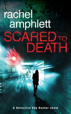 楽天ブックス: Scared to Death: A Detective Kay Hunter crime thriller - Rachel ...