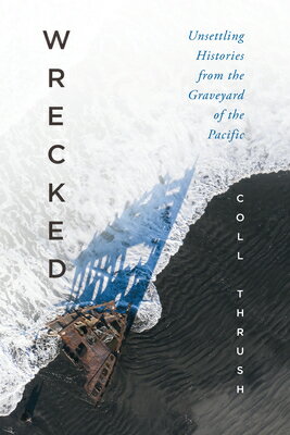 楽天ブックス: Wrecked: Unsettling Histories from the Graveyard of the Pacific ...