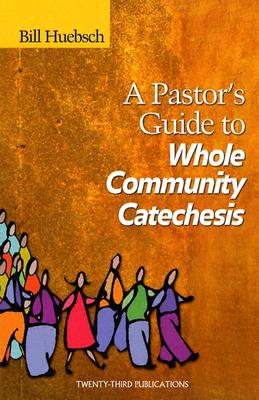 楽天ブックス: A Pastor's Guide to Whole Community Catechesis - Bill Huebsch ...
