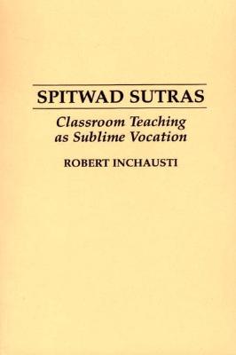 楽天ブックス: Spitwad Sutras: Classroom Teaching as Sublime Vocation - Robert ...