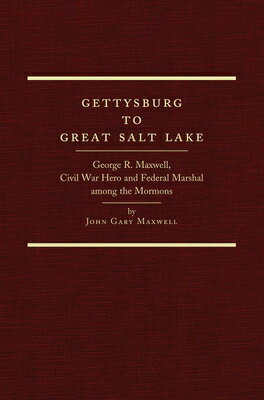 楽天ブックス: Gettysburg to Great Salt Lake: George R. Maxwell, Civil War ...