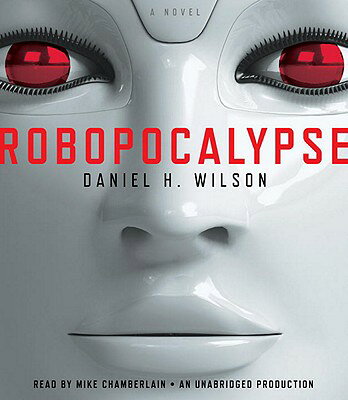 楽天ブックス: Robopocalypse - Daniel H. Wilson - 9780307913906 : 洋書