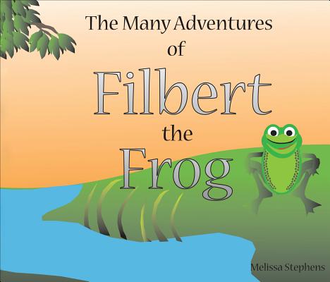 楽天ブックス: The Many Adventures of Filbert the Frog - Melissa Stephens ...