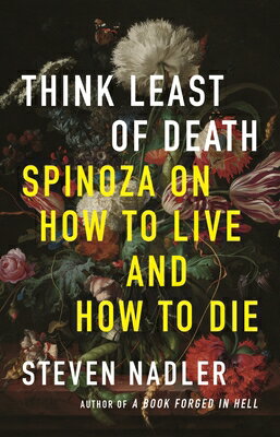 楽天ブックス: Think Least of Death: Spinoza on How to Live and How to Die - Steven Nadler ...