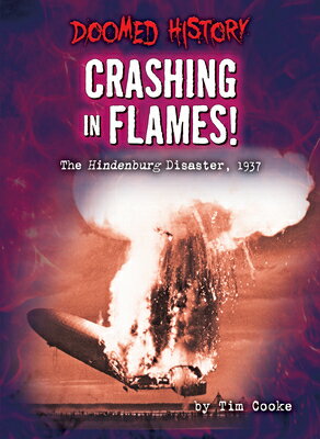 楽天ブックス: Crashing in Flames!: The Hindenburg Disaster, 1937 - Tim Cooke ...