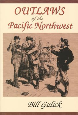 楽天ブックス: Outlaws of the Pacific Northwest - Bill Gulick - 9780870043963 : 洋書