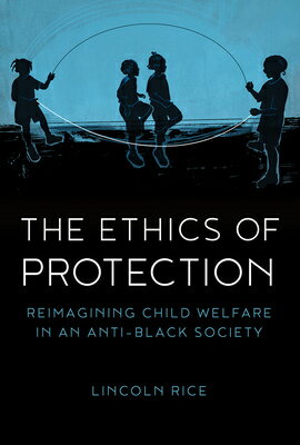 楽天ブックス: The Ethics of Protection: Reimagining Child Welfare in an Anti ...