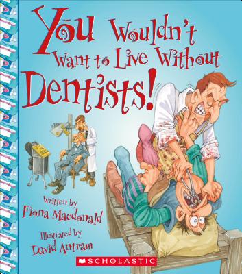 楽天ブックス: You Wouldn't Want to Live Without Dentists! (You Wouldn't Want ...