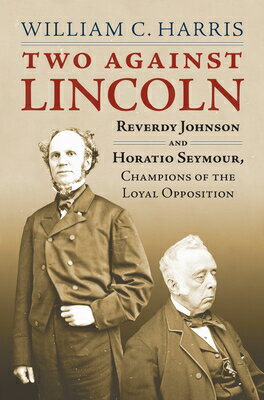 楽天ブックス: Two Against Lincoln: Reverdy Johnson and Horatio Seymour ...