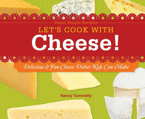 楽天ブックス: Let's Cook with Cheese!: Delicious & Fun Cheese Dishes Kids Can ...