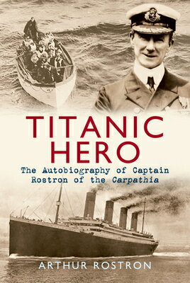 楽天ブックス: Titanic Hero: The Autobiography of Captain Rostron of the ...