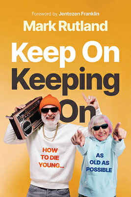 楽天ブックス: Keep on Keeping on: How to Die Young...as Old as Possible ...