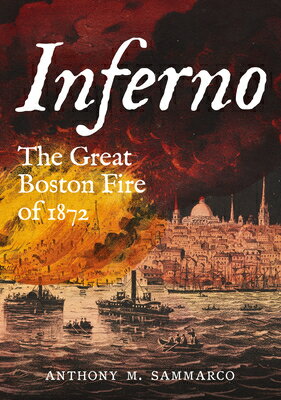 楽天ブックス: Inferno - The Great Boston Fire of 1872 - Anthony Sammarco ...