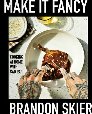 楽天ブックス: Make It Fancy: Cooking at Home with Sad Papi (a Cookbook ...