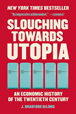楽天ブックス: Slouching Towards Utopia: An Economic History of the Twentieth Century - J. Bradford ...