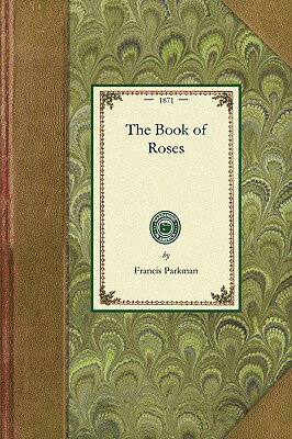 楽天ブックス: Book of Roses - Francis Parkman - 9781429014311 : 洋書