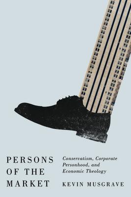 楽天ブックス: Persons of the Market: Conservatism, Corporate Personhood, and ...