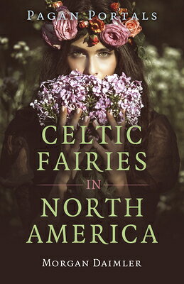楽天ブックス: Pagan Portals - Celtic Fairies in North America - Morgan ...