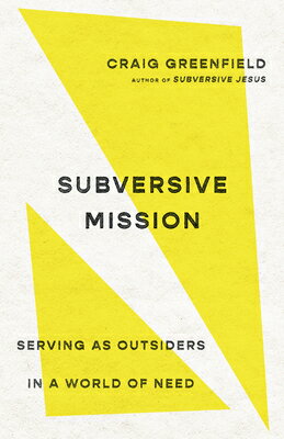楽天ブックス: Subversive Mission: Serving as Outsiders in a World of Need ...