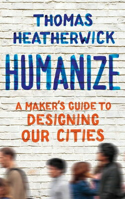 楽天ブックス: Humanize: A Maker's Guide to Designing Our Cities - Thomas ...