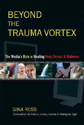 楽天ブックス: Beyond the Trauma Vortex: The Media's Role in Healing Fear ...