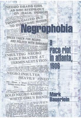 楽天ブックス: Negrophobia: A Race Riot in Atlanta, 1906 - Mark Bauerlein ...