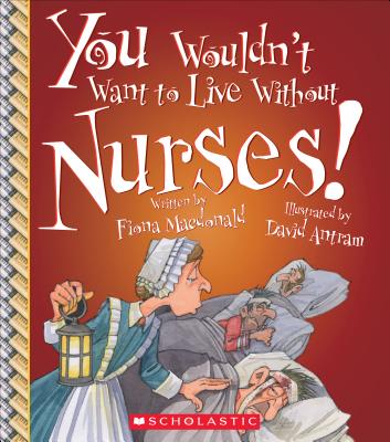 楽天ブックス: You Wouldn't Want to Live Without Nurses! (You Wouldn't Want to ...