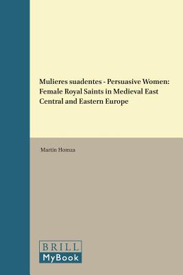 楽天ブックス: Mulieres Suadentes - Persuasive Women: Female Royal Saints in ...