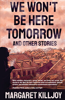 楽天ブックス: We Won't Be Here Tomorrow: And Other Stories - Margaret Killjoy ...