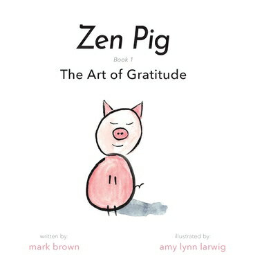 楽天ブックス: Zen Pig: The Art of Gratitude - Mark Brown - 9781949474763 : 洋書