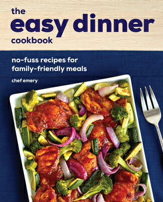 楽天ブックス: The Easy Dinner Cookbook: No-Fuss Recipes for Family-Friendly ...