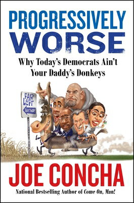 楽天ブックス: Progressively Worse: Why Today's Democrats Ain't Your Daddy's ...