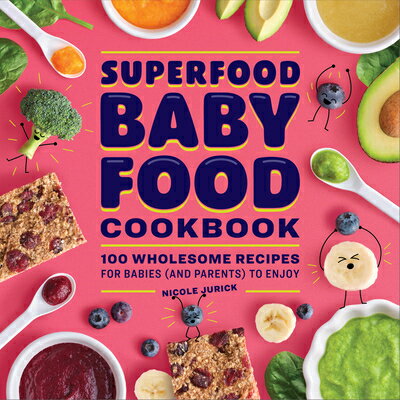 楽天ブックス: Superfood Baby Food Cookbook: 100 Wholesome Recipes for Babies ...