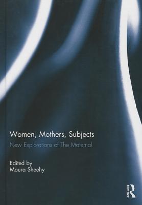 楽天ブックス: Women, Mothers, Subjects: New Explorations of the Maternal ...