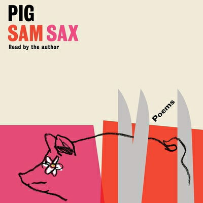 楽天ブックス: Pig: Poems - Sam Sax - 9781797164830 : 洋書